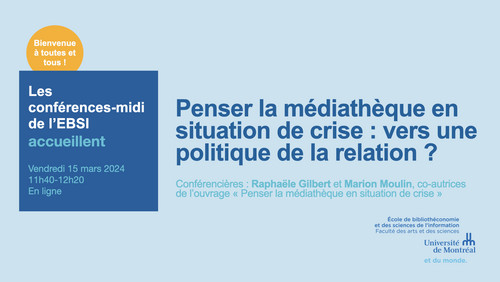 [conférence midi EBSI] Marion Moulin et Raphaële Gilbert : Penser la médiathèque en situation de ...